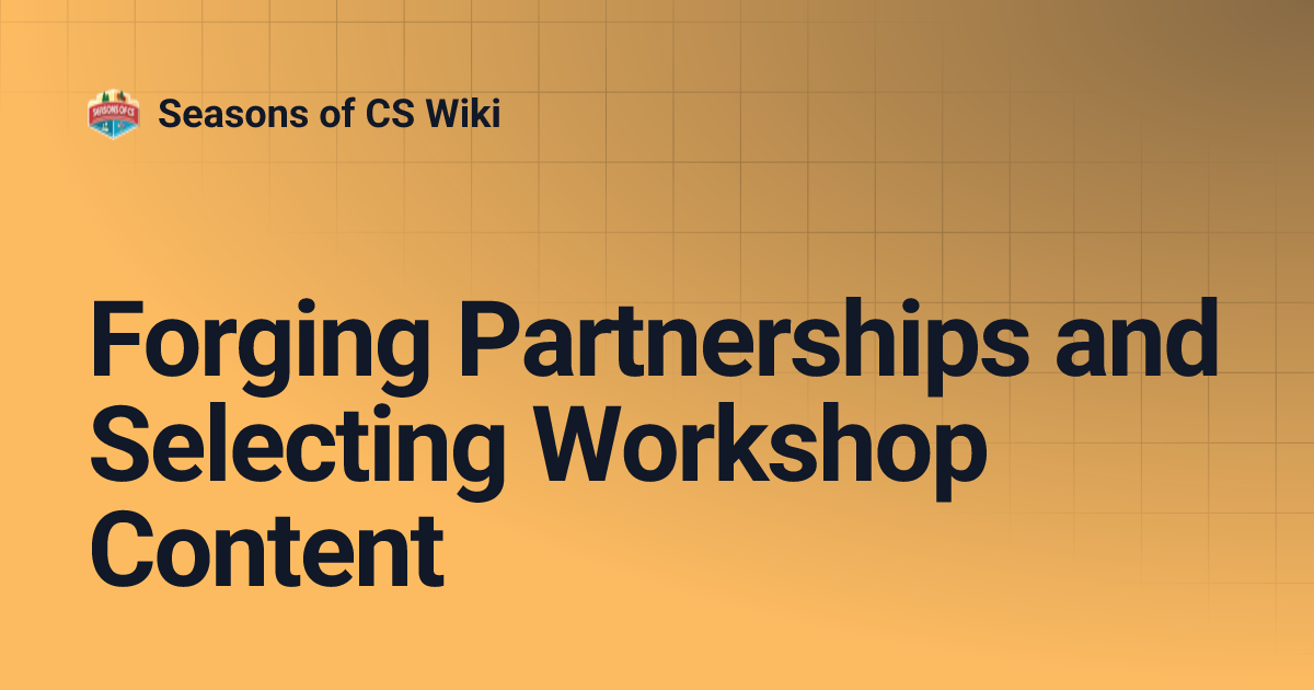 Forging Partnerships and Selecting Workshop Content | Seasons of CS Wiki