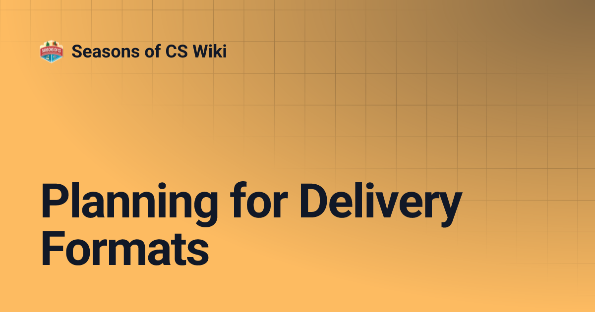 Planning for Delivery Formats | Seasons of CS Wiki